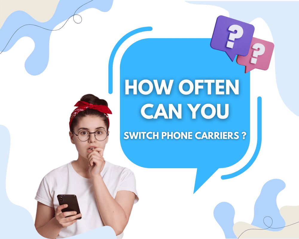 How Often Can You Switch Phone Carriers 2024 - Tips for Savings